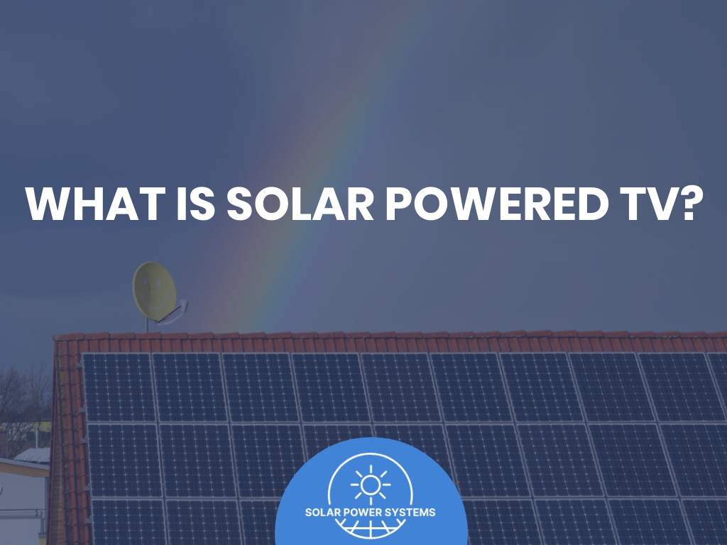 Solar-Powered TV: The Magic of Eco-Friendly Viewing - solarpowersystems.org