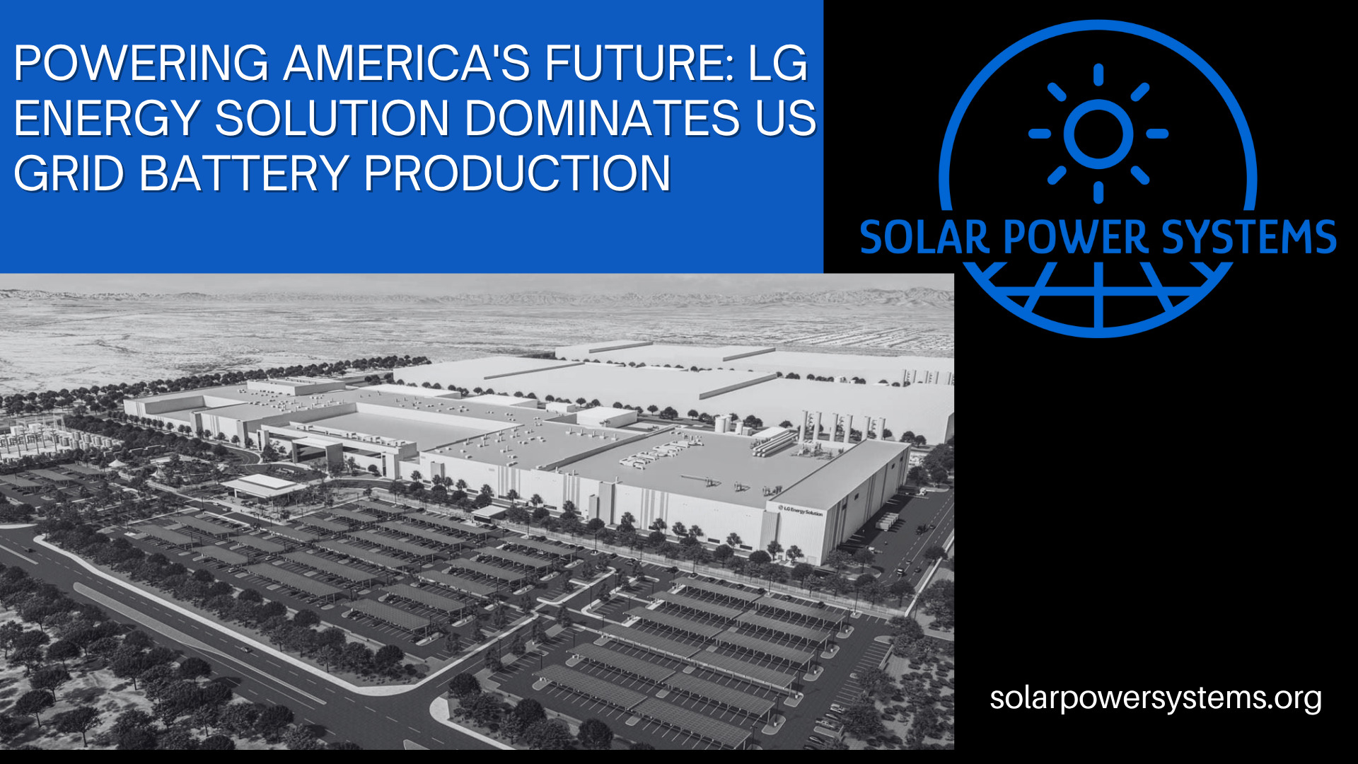 LGES Leads US LFP Battery Production for Grid Scale | solarpowersystems.org